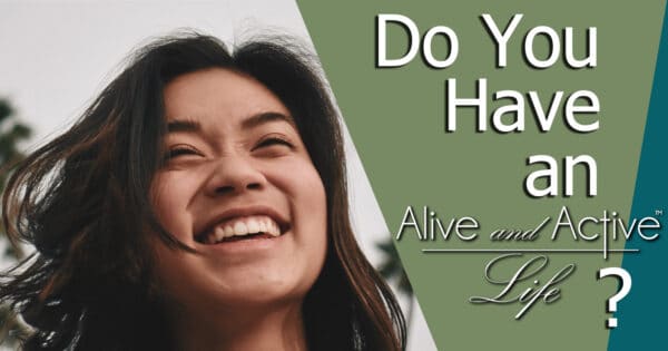 Do You Have an Alive and Active Life? - Alive and Active Life