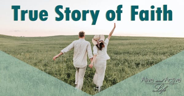 True Story of Faith - Alive and Active Life