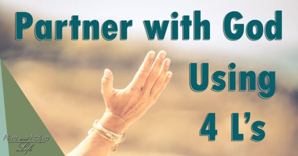 Partner With God Using 4 L's - Alive and Active Life