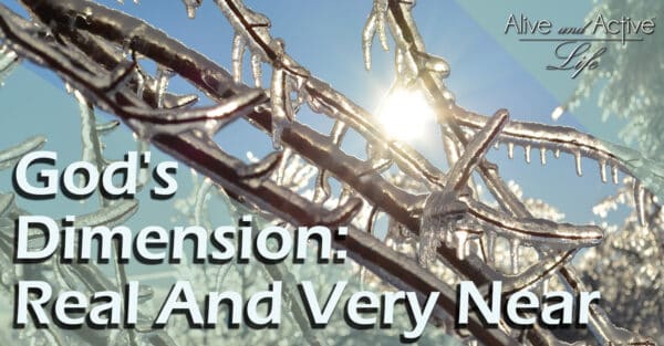 God's Dimension: Real And Very Near - Alive and Active Life