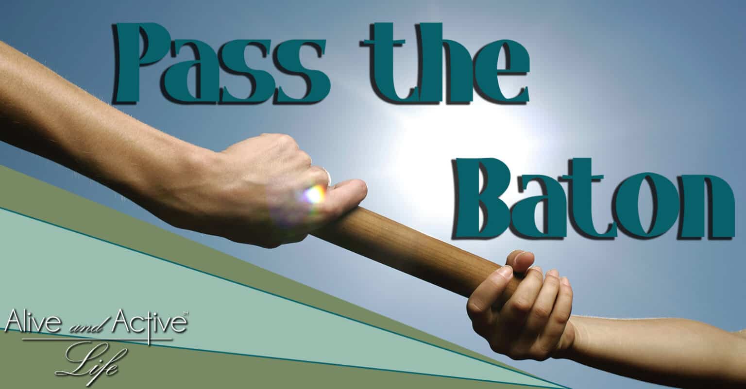 Pass The Baton - Alive and Active Life