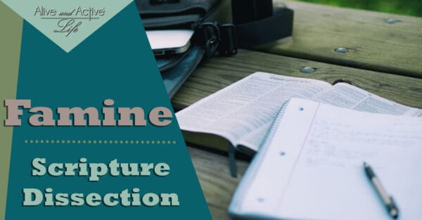 Famine - Scripture Dissection - Alive and Active Life