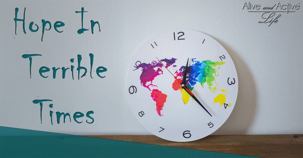 Hope In Terrible Times - Alive and Active Life