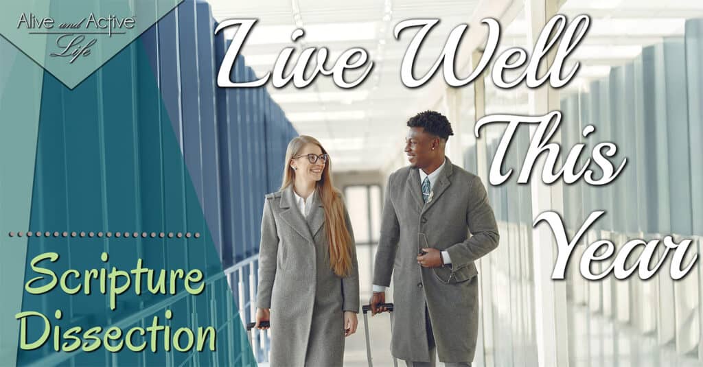 Live Well This Year - Scripture Dissection - Alive and Active Life